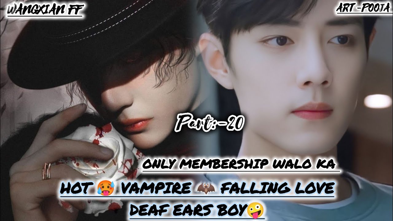 HOT VAMPIRE 🦇 FALLING LOVE DEAF EAR 👂 BOY(20)#wangxianff#wangxian#bl# ...