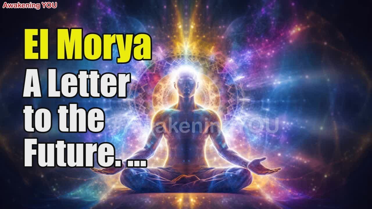 El Morya ~ A Letter to the Future | Awakening YOU - YouTube