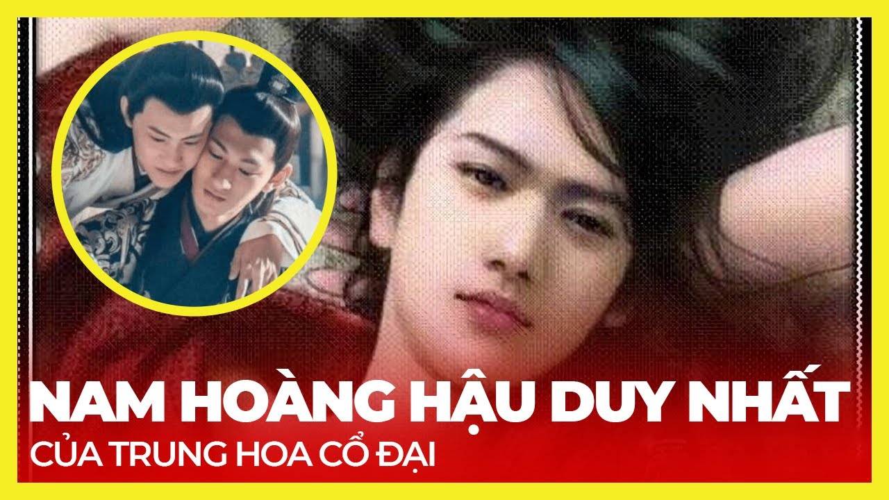 NAM HOÀNG HẬU DUY NHẤT CỦA TRUNG HOA CỔ ĐẠI - YouTube