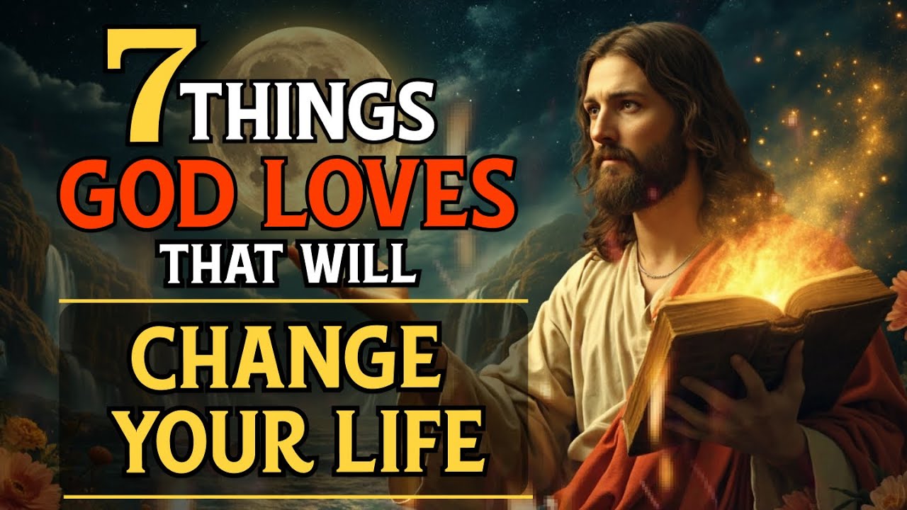 7 Things God Loves Most – And How They Can Transform Your Life Forever ...