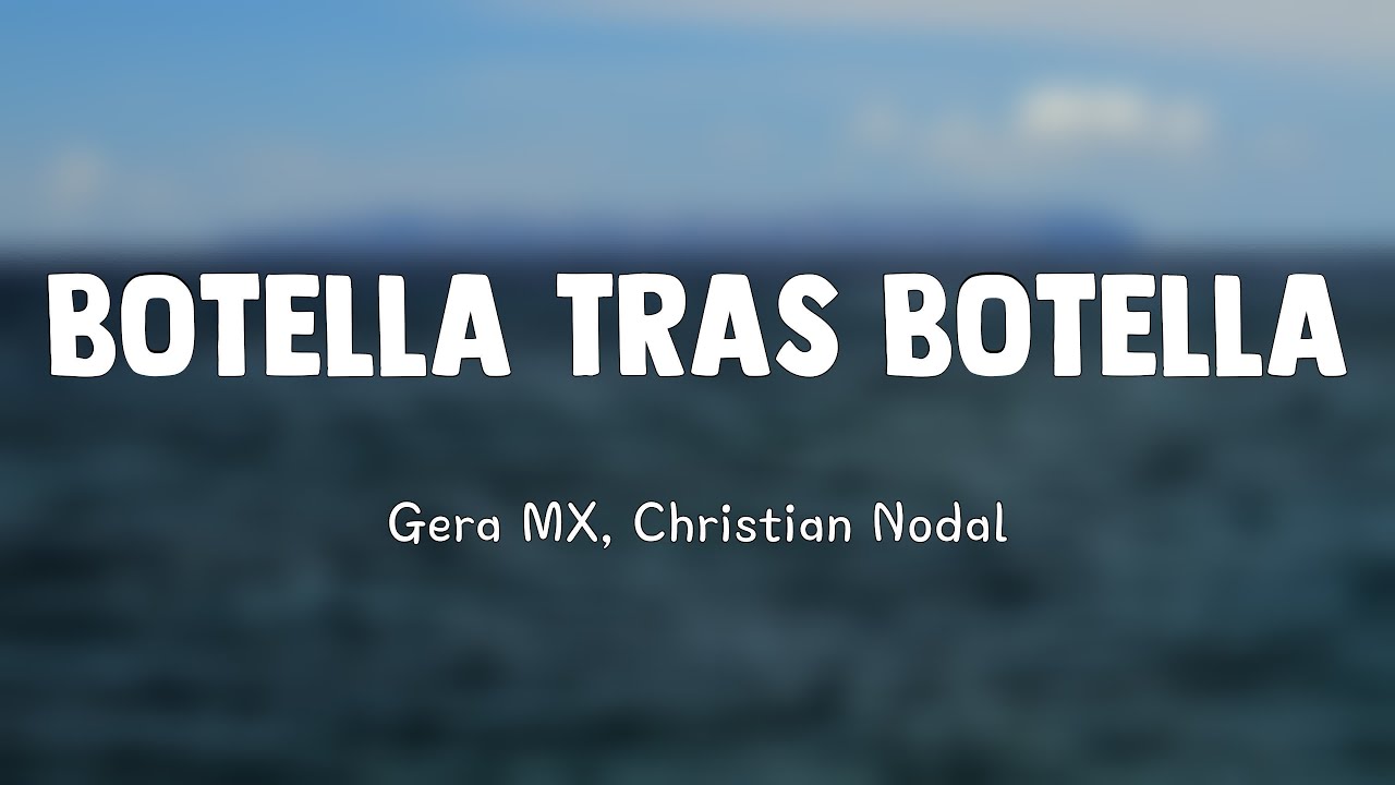 Botella Tras Botella - Gera MX, Christian Nodal [Lyrics Video] 💳 - YouTube