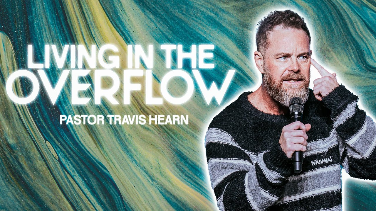 Living In The Overflow | Pastor Travis Hearn | Impact Church - YouTube