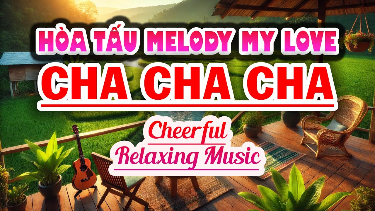 Hòa Tấu Melody Cha Cha Cha My Love - Nhạc Quốc Tế Khởi Động Ngày Mới ...