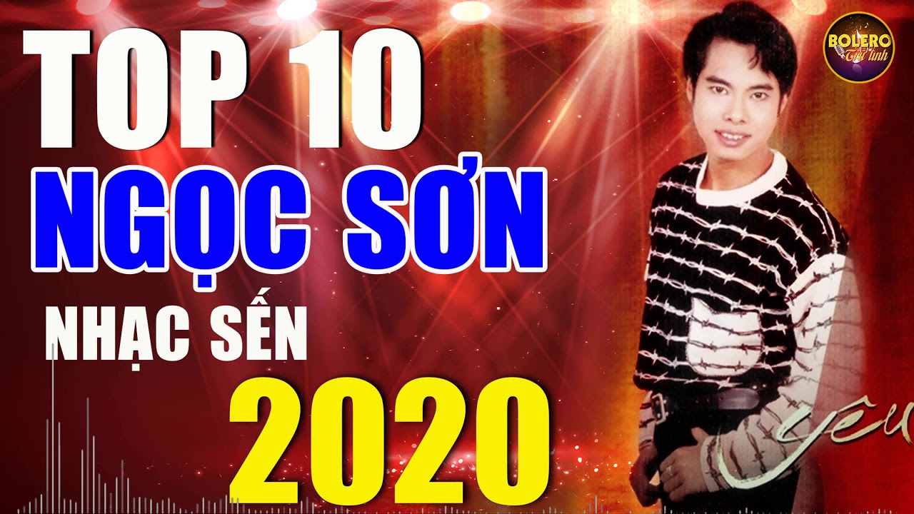 Top 10 Nhạc Sến Ngọc Sơn Hay Nhất 2020 - Liên Khúc Nhạc Sến Bolero Trữ ...