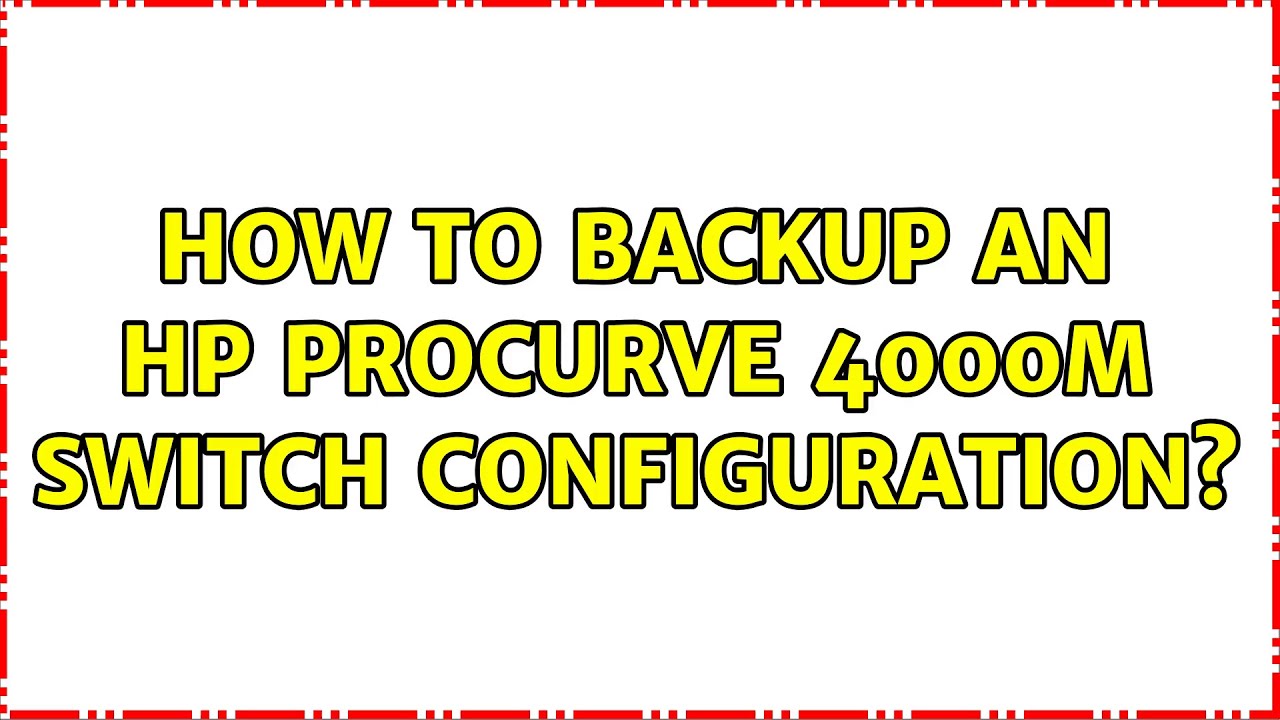 How to backup an HP procurve 4000M switch configuration? - YouTube