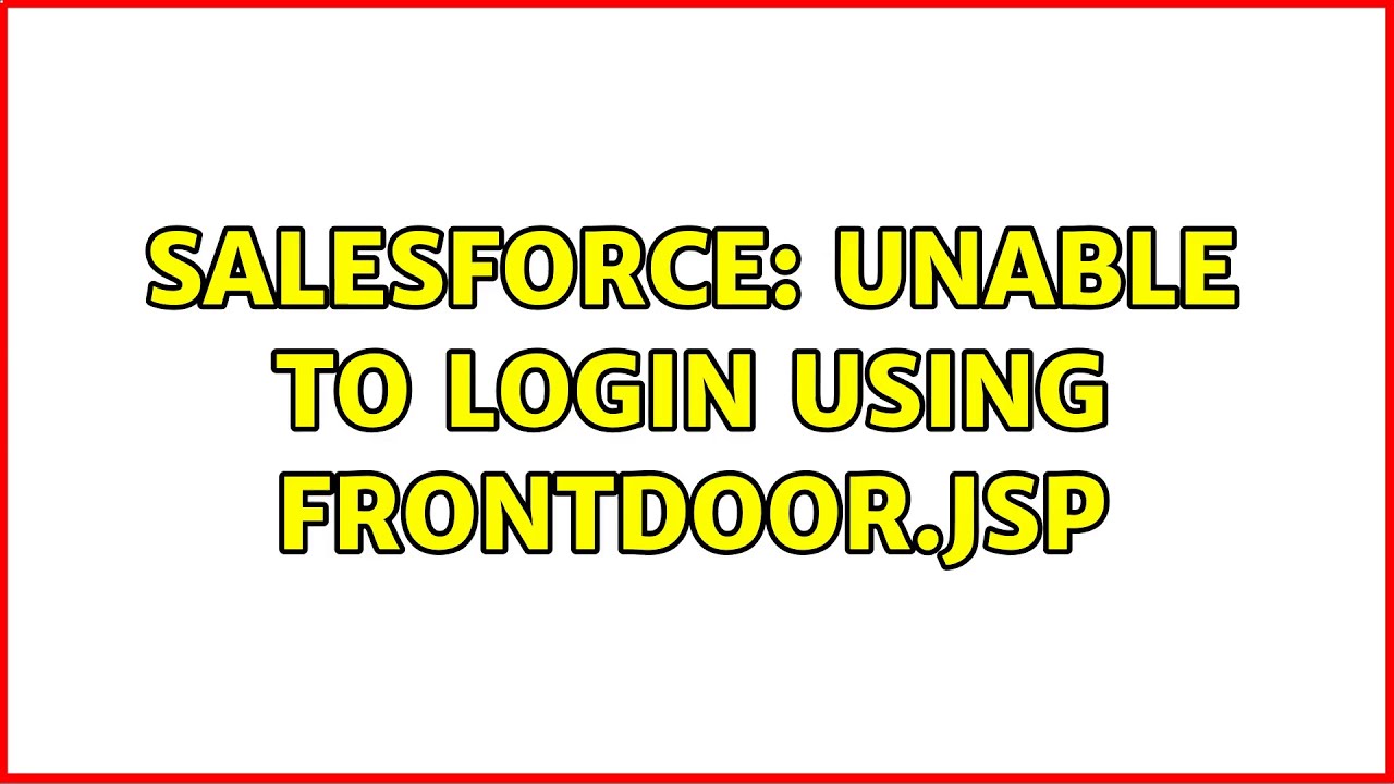 Salesforce: Unable to login using Frontdoor.jsp (2 Solutions!!) - YouTube