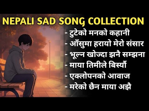 Nepali Sad Song Collection | टुटेको मनको कहानी | New Emotional Nepali ...