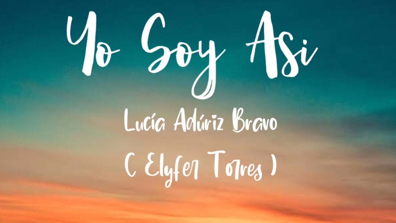 Yo Soy Asi Lucia Aduriz Bravo Elyfer Torres Lyrics YouTube yo-soy-asi-lucia-aduriz-bravo-elyfer-torres-lyrics-youtube