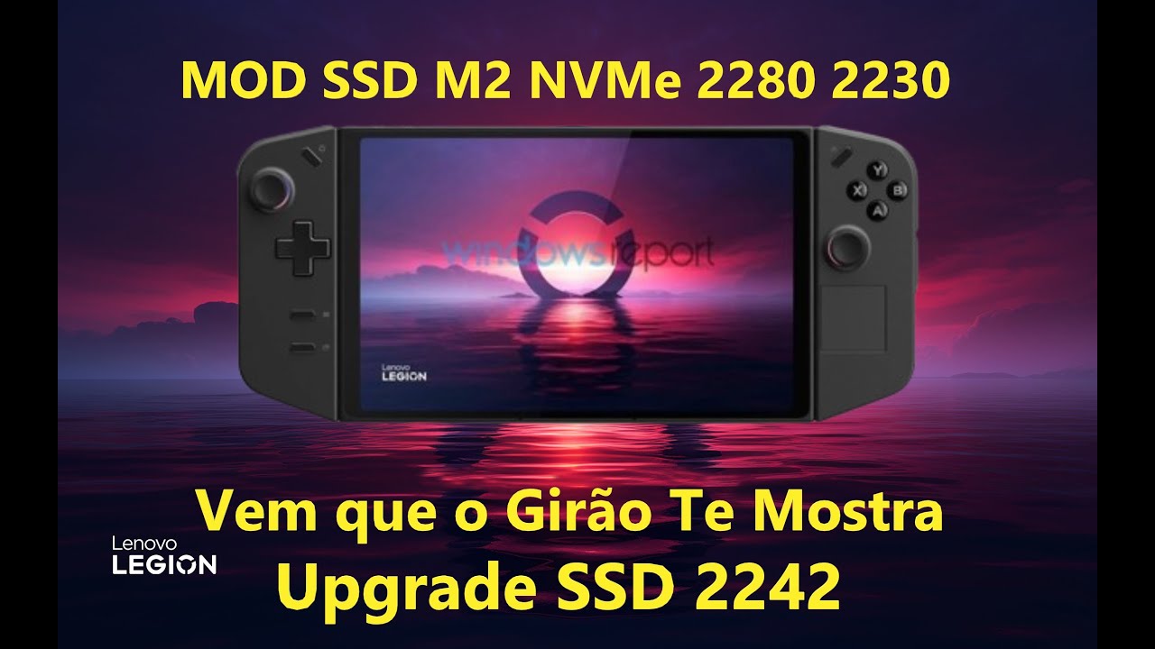 Legion GO Mod SSD 2280 2230 upgrande 2242 vem que o Girão te Mostra ...