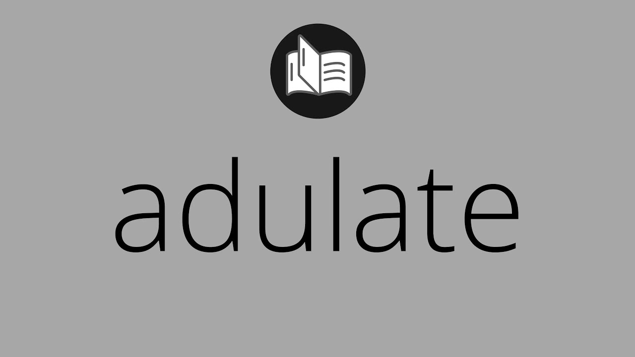 What ADULATE means • Meaning of ADULATE • adulate MEANING • adulate ...