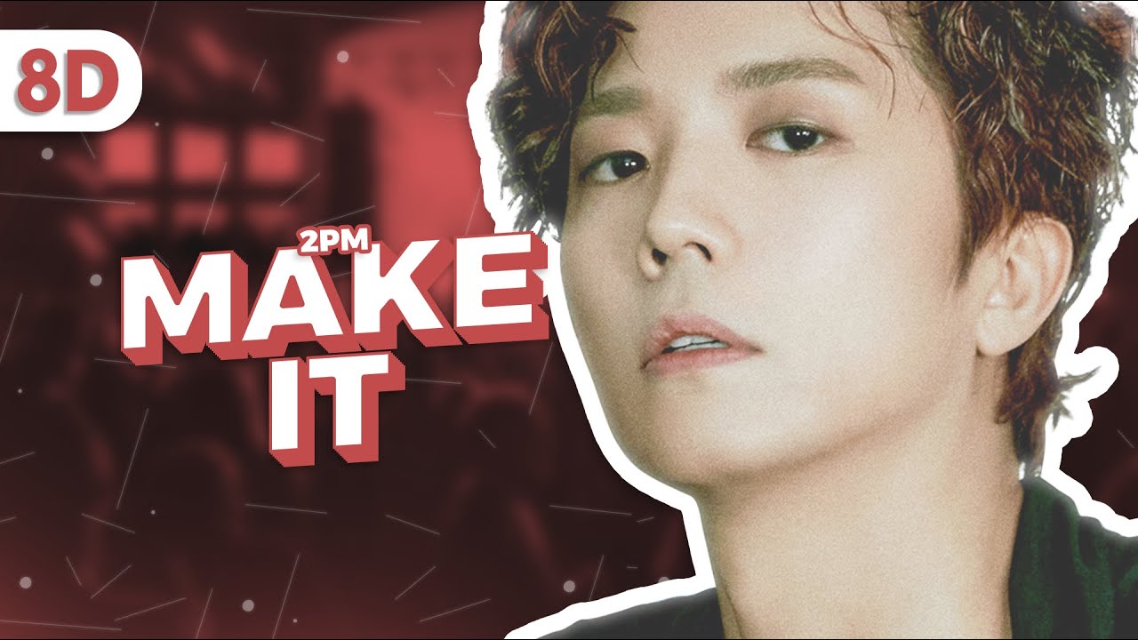 2PM - 'Make It' [ 8D | USE HEADPHONE ] - YouTube