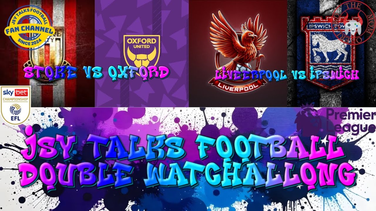 DOUBLE WATCHALONG STOKE VS OXFORD UNITED AND LIVERPOOL VS IPSWICH TOWN ...