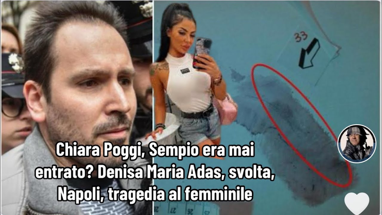 Chiara Poggi, Sempio era mai entrato? Denisa Maria Adas, svolta, Napoli, tragedia al femminile ...