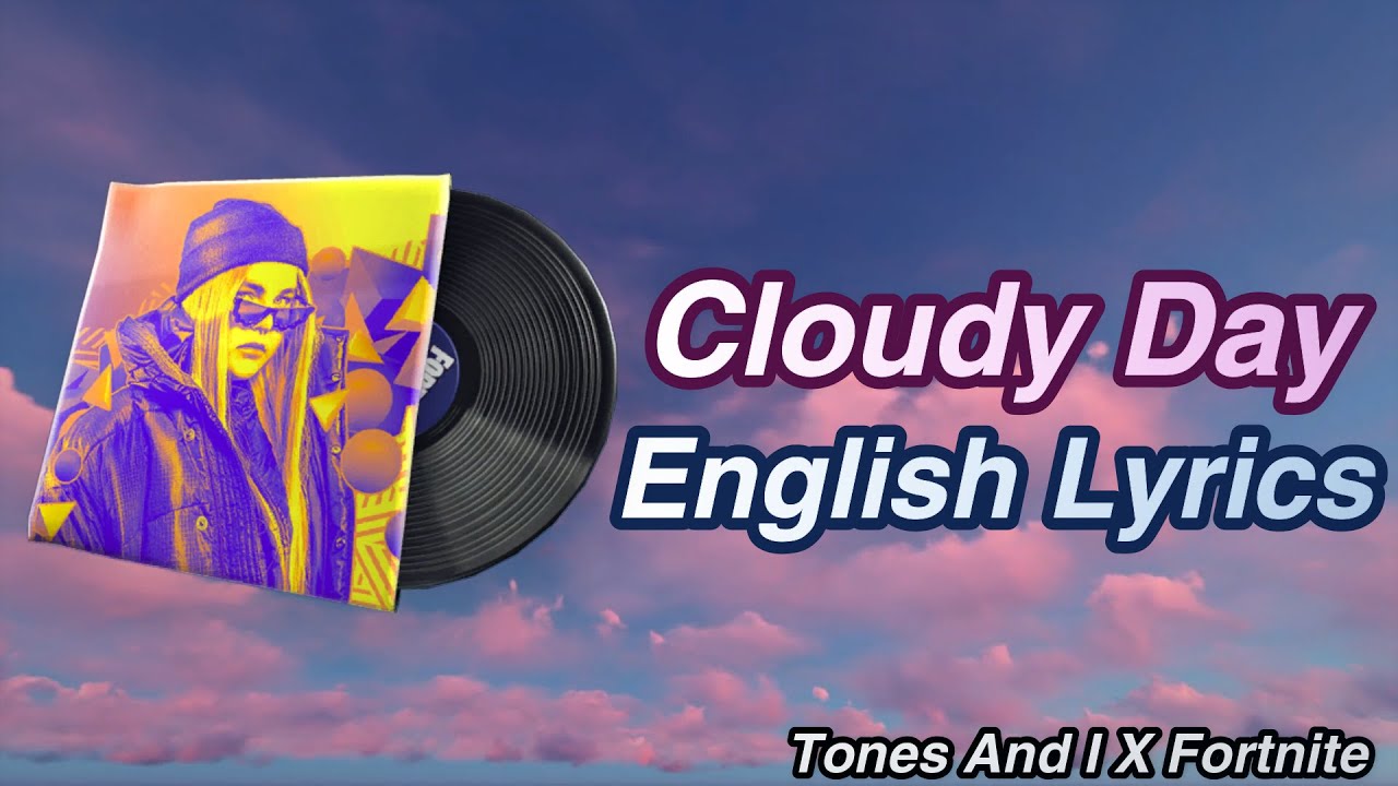 CLOUDY DAY (Lyrics) Tones And I X Fortnite - Lobby Track - YouTube