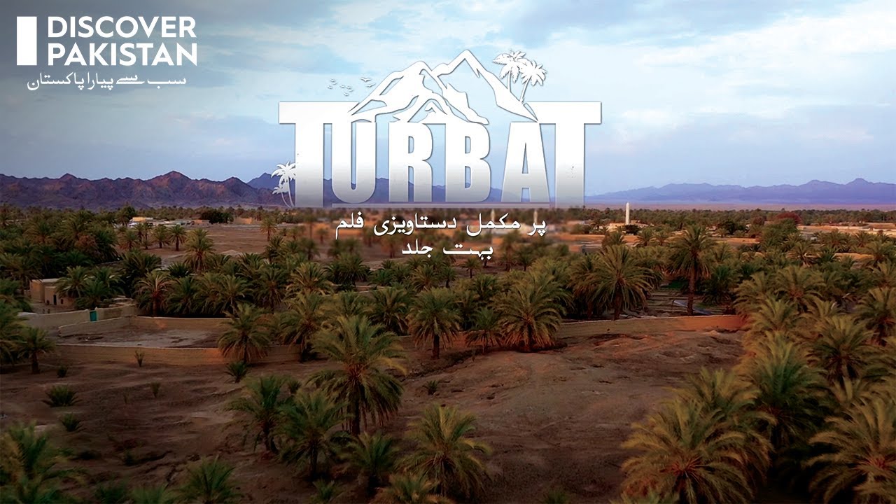 First-Time Turbat - Balochistan is Discovered by Discover Pakistan ...
