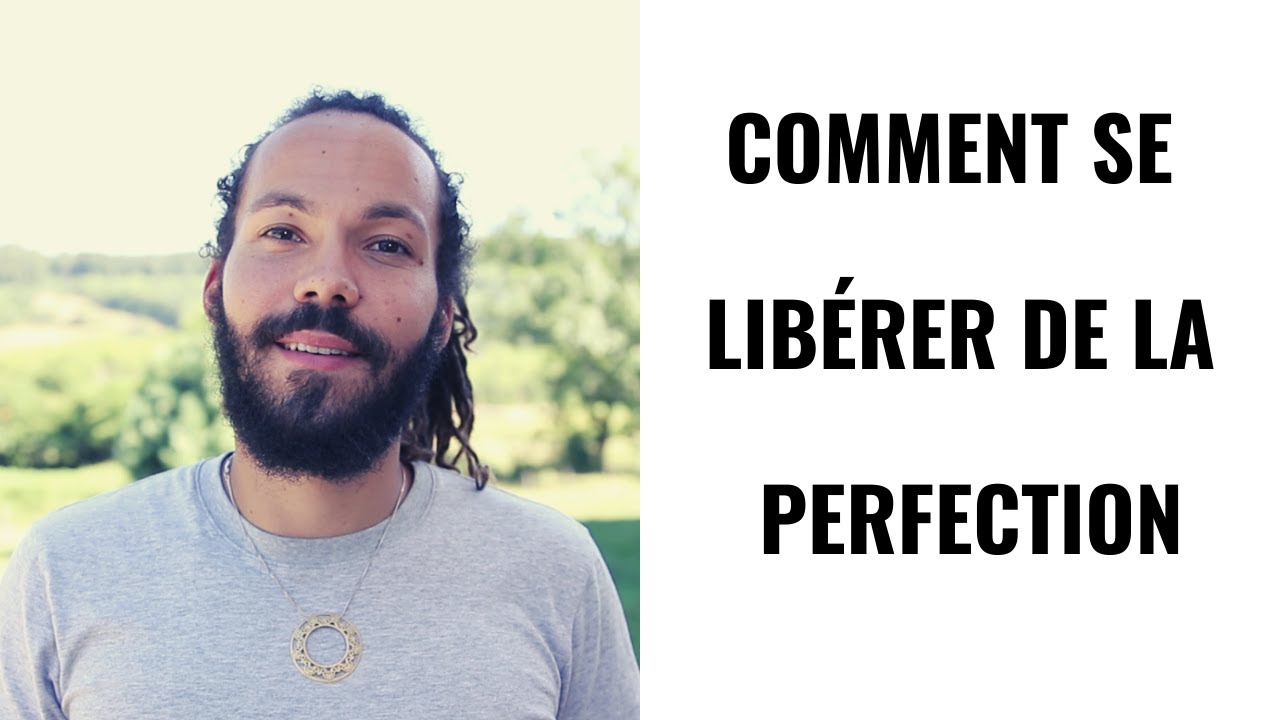 COMMENT SE LIBÉRER DE LA PERFECTION ? Jean Laval – Que du bonheur