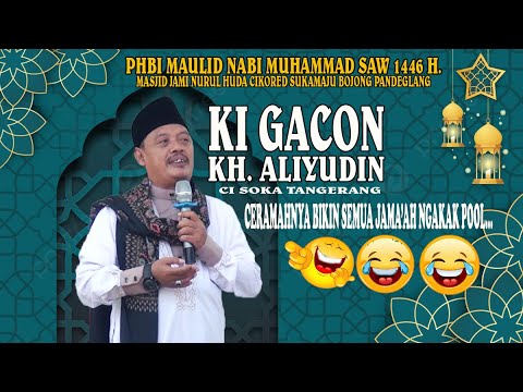 KH. ALIYUDIN (KI GACON) || PHBI MAULID NABI MUHAMMAD SAW 1446 H ...