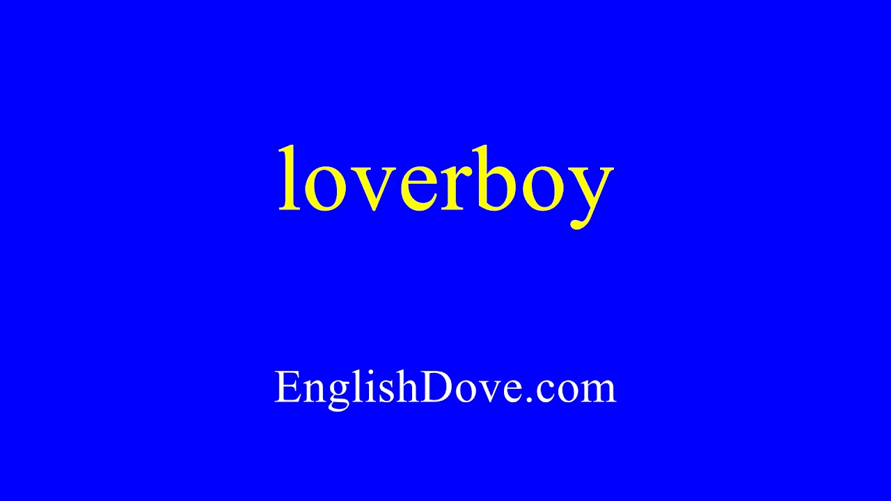 How to pronounce loverboy in American English. - YouTube