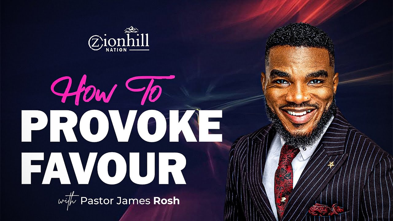 HOW TO PROVOKE FAVOUR WITH PASTOR JAMES ROSH || ZIONHILL NATION - YouTube