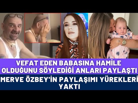 Merve Özbey'in Vefat Eden Babasıyla İlgili Paylaşımı Herkesin Yüreklerini Yaktı