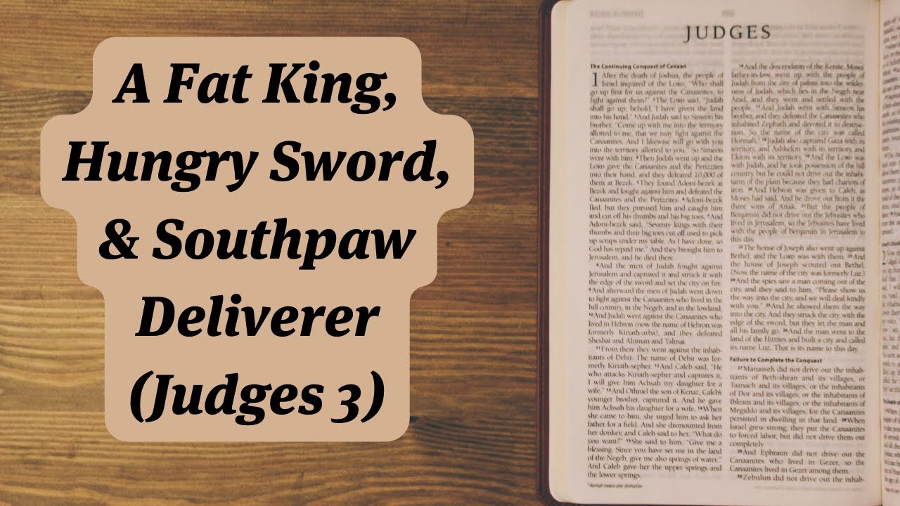 A Fat King, Hungry Sword, and Southpaw Deliverer (Judges 3) - YouTube