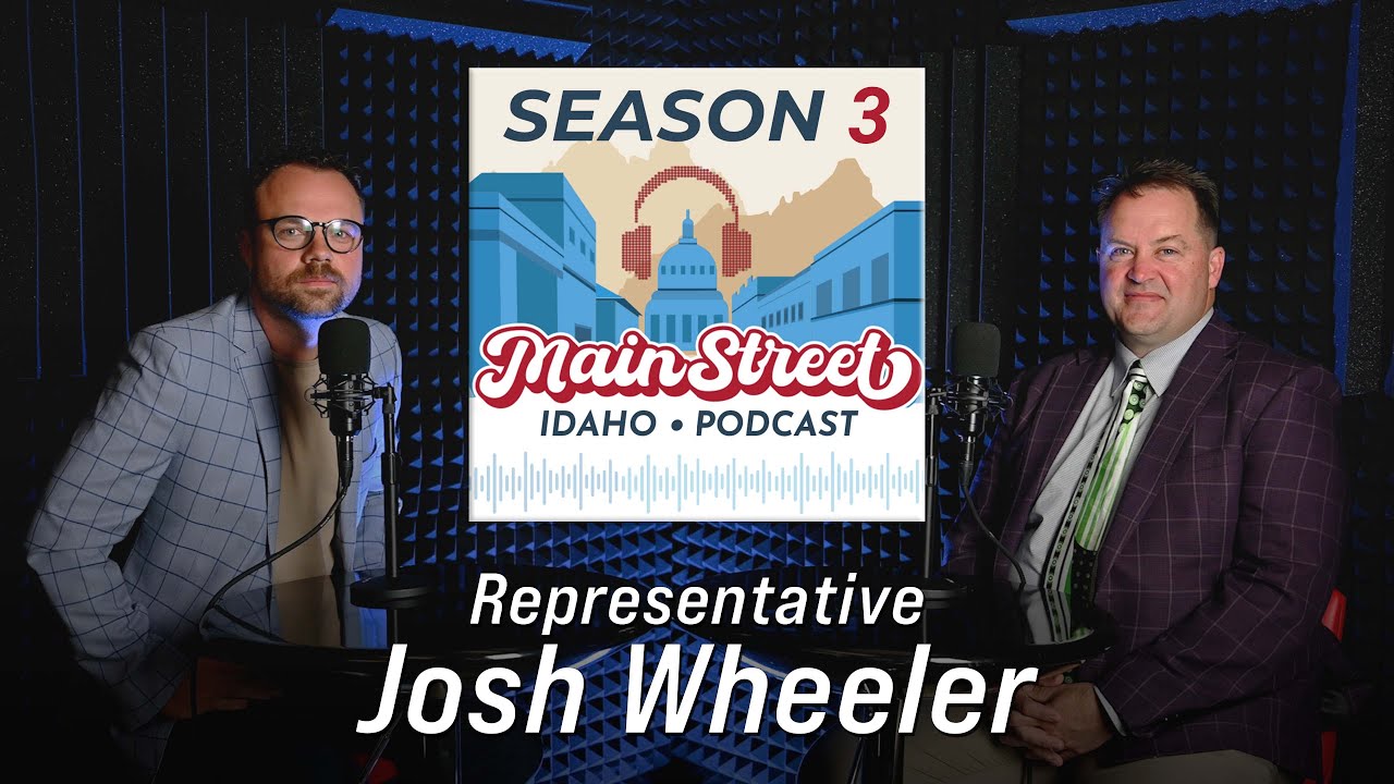 Episode 13 Representative Josh Wheeler—Main Street Idaho Podcast Season ...
