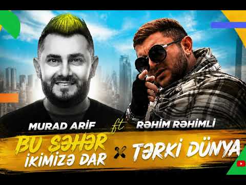 Murad Arif ft Rəhim Rəhimli – Bu Şəhər İkimizə Dar x Tərki Dünya (Mix/Mashup)