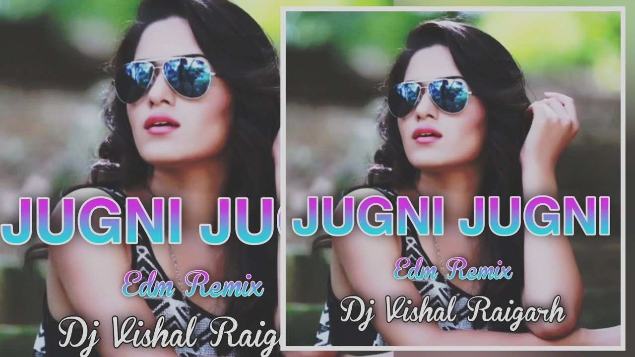 Jugni Jugni || Hindi dj song || Edm Remix || Dj Vishal Raigarh - YouTube
