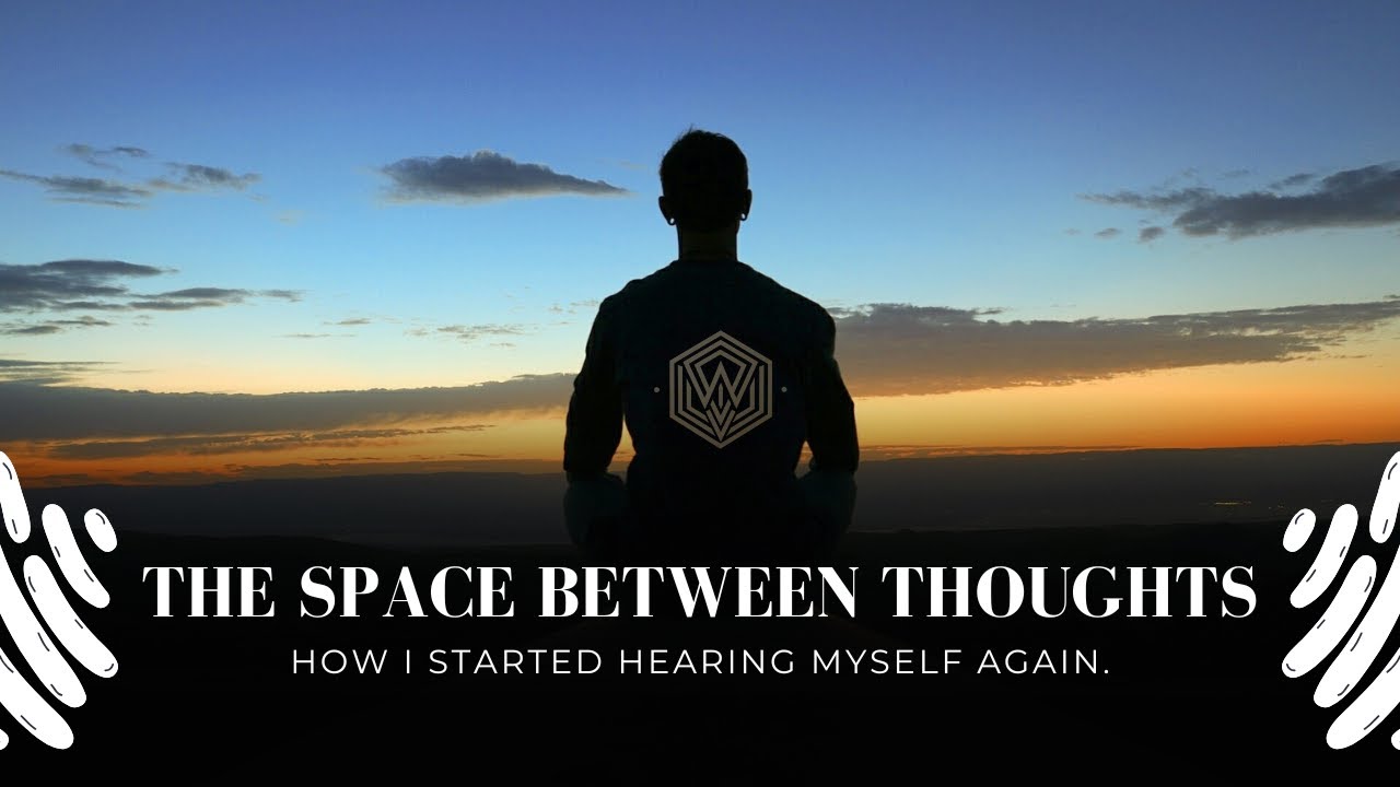 The Space Between Thoughts — How I Started Hearing Myself Again. - YouTube