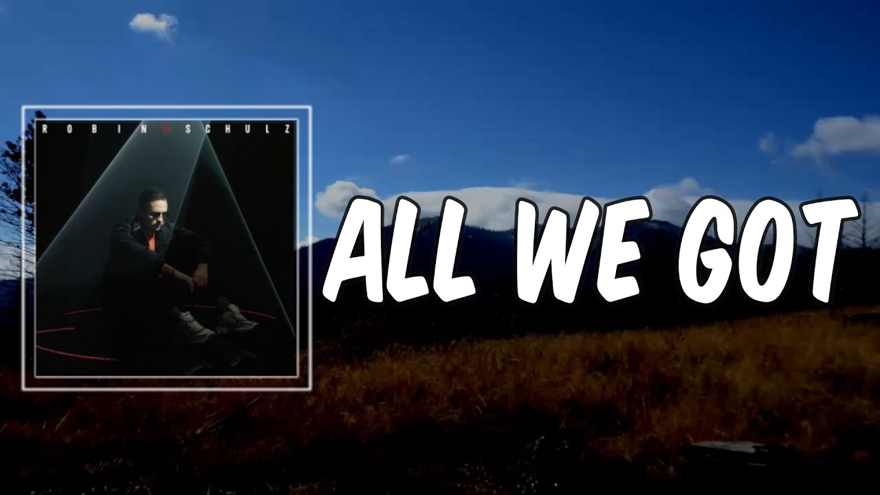 Lyric: All We Got by Robin Schulz - YouTube