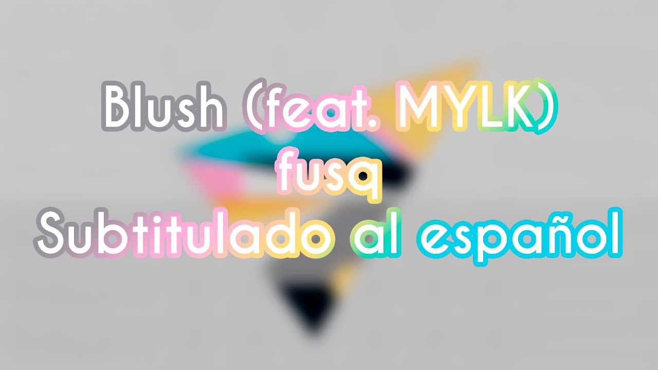 Blush (feat. MYLK ) - fusq - Sub español - YouTube