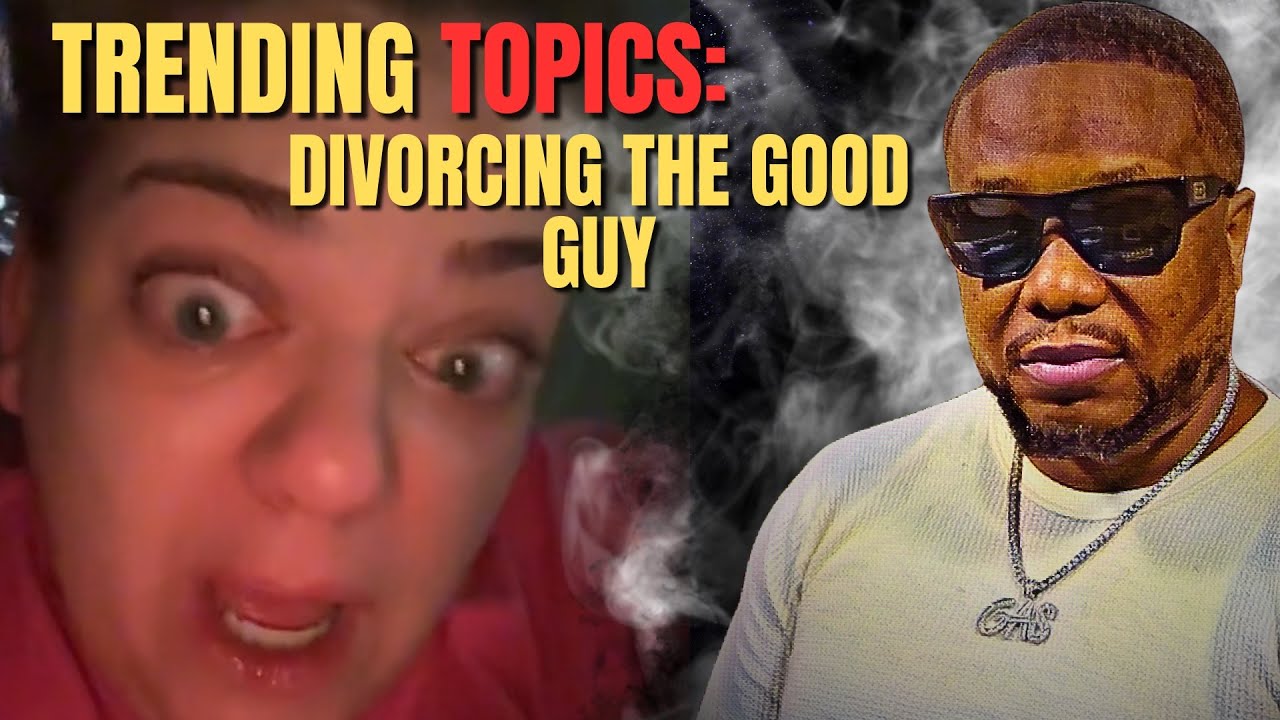 TRENDING TOPICS: Divorcing The Good Guy. - YouTube