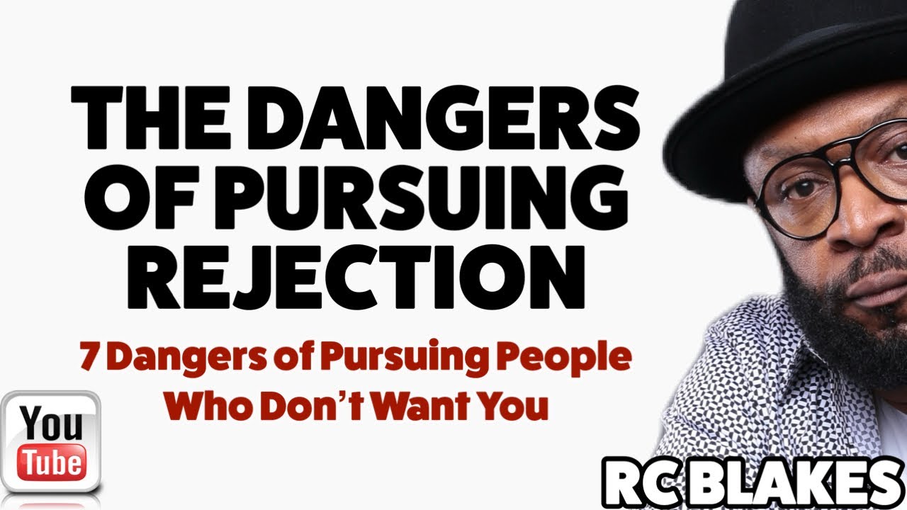 THE DANGERS OF PURSUING REJECTION by RC Blakes - YouTube