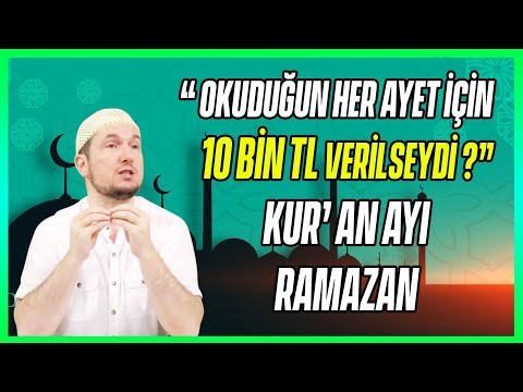 Okuduğun her ayet için 10 bin TL verilseydi? – Kur'an ayı Ramazan / Kerem Önder