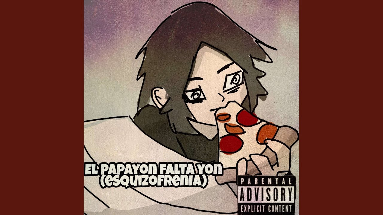 El Papayon Falta Yon (Esquizofrenia) - YouTube