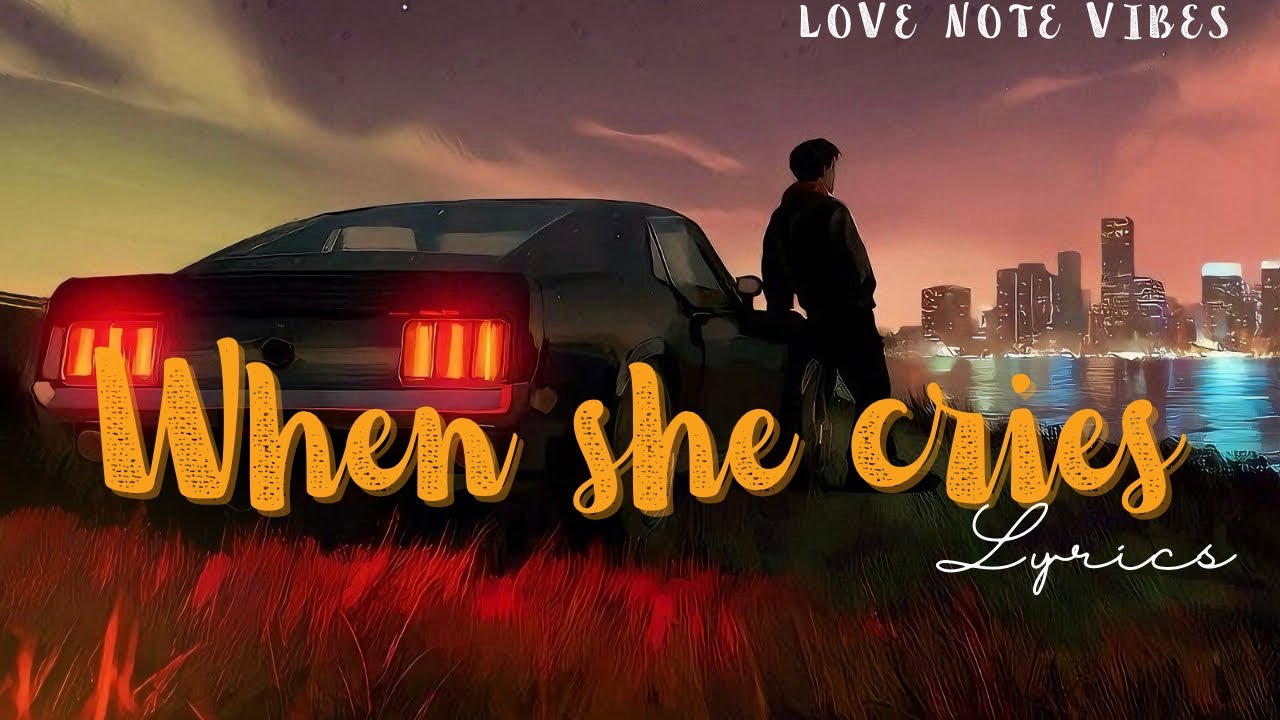 When She Cries Lyrics | Deep Emotional Song | Love Note Vibes Channel ...