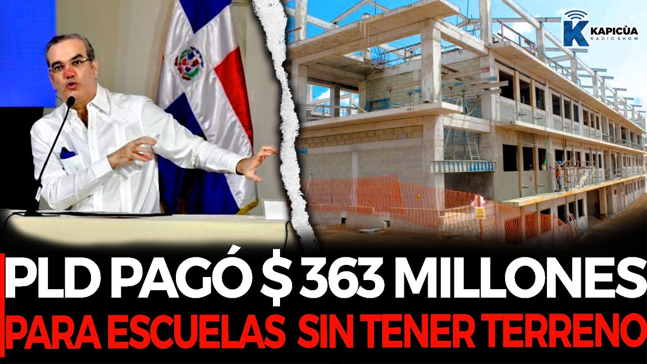 PLD PAGÓ RD$363 MILLONES PARA CONSTRUIR ESCUELAS SIN TENER TERRENO ...