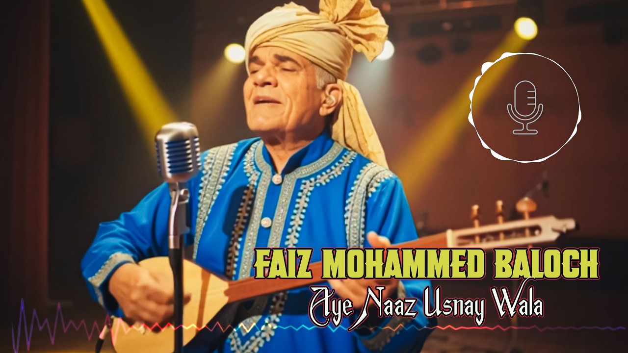 Aey Naaz Usnay Wala | Balochi Folk Song | Tribute to Faiz Muhammad ...