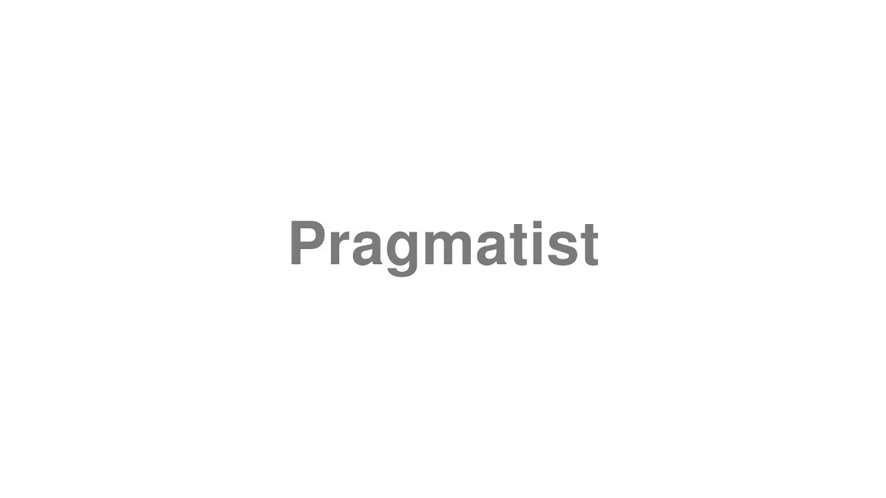 How to Pronounce "Pragmatist" - YouTube