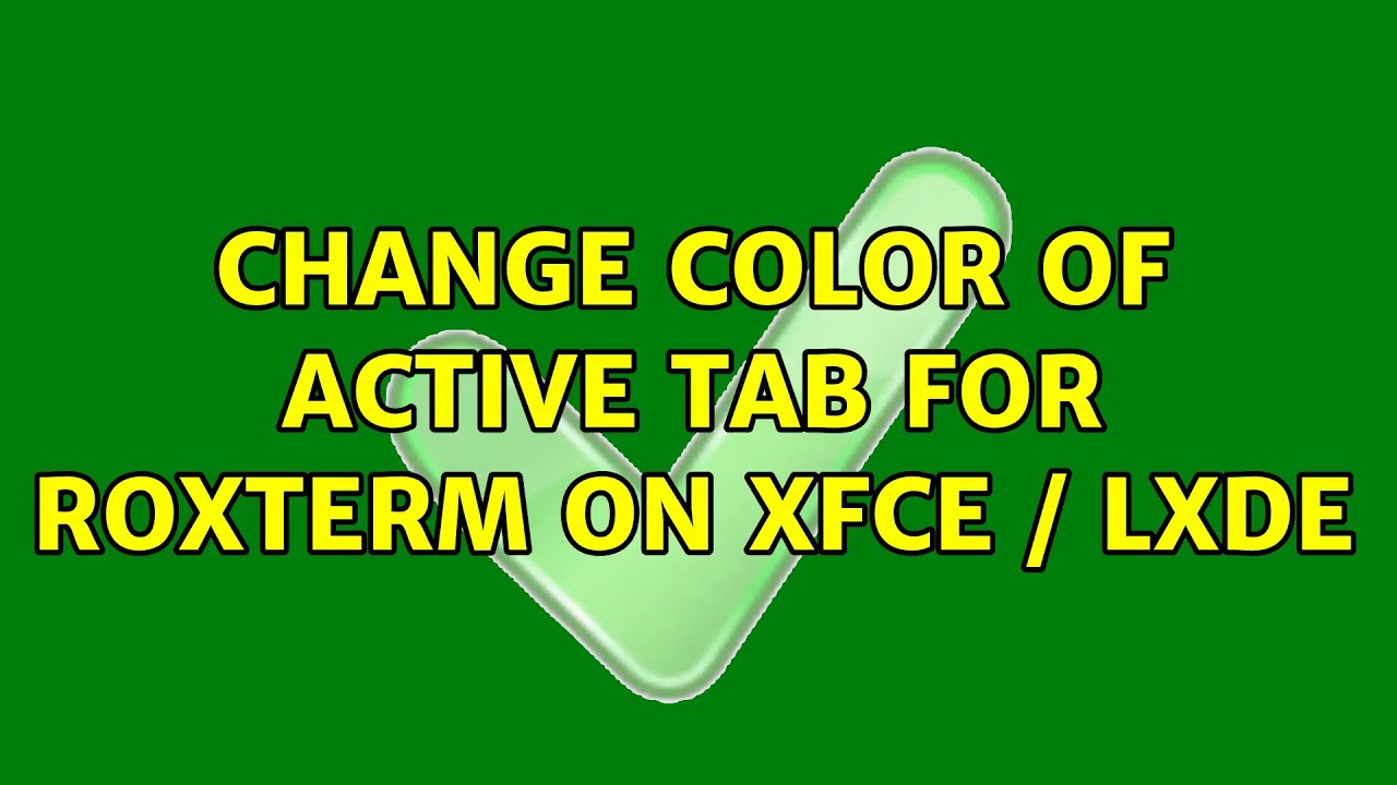 Change color of active TAB for roxterm on XFCE / LXDE (2 Solutions ...