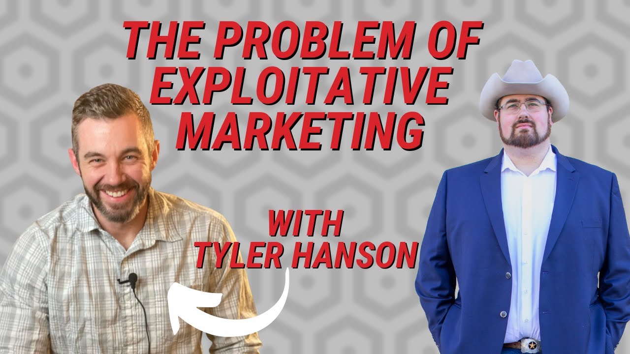 The Problem of Exploitative Marketing with Tyler Hanson - YouTube