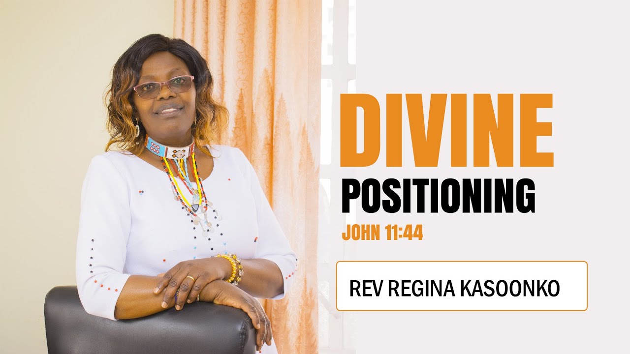DIVINE POSITIONING (JOHN 11:44) REV. REGINA KASOONKO - YouTube