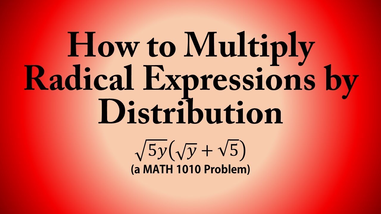 How to Multiply Radical Expressions by Distribution (a MATH 1010 ...