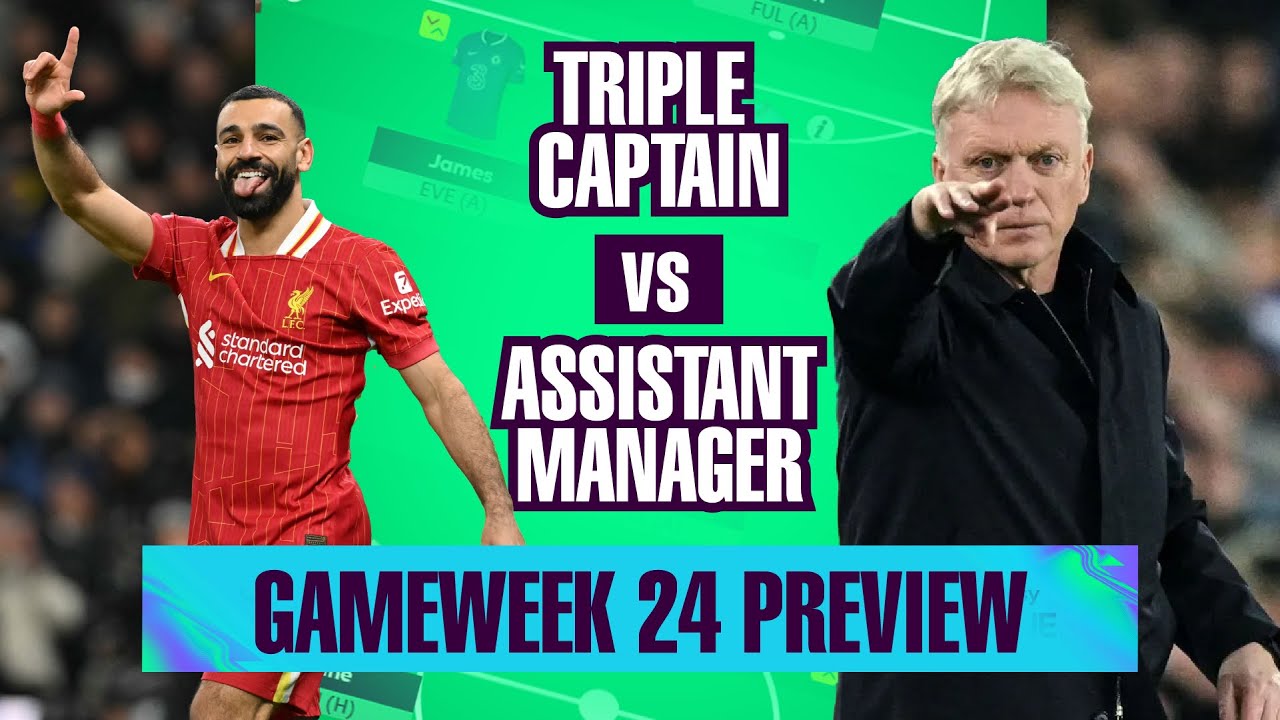 GAMEWEEK 24 PREVIEW | PLAYERS TO CONSIDER | TRIPLE CAPTAIN v ASSISTANT ...