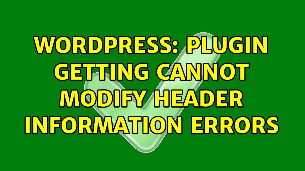 Wordpress Plugin Getting Cannot Modify Header Information Errors 2