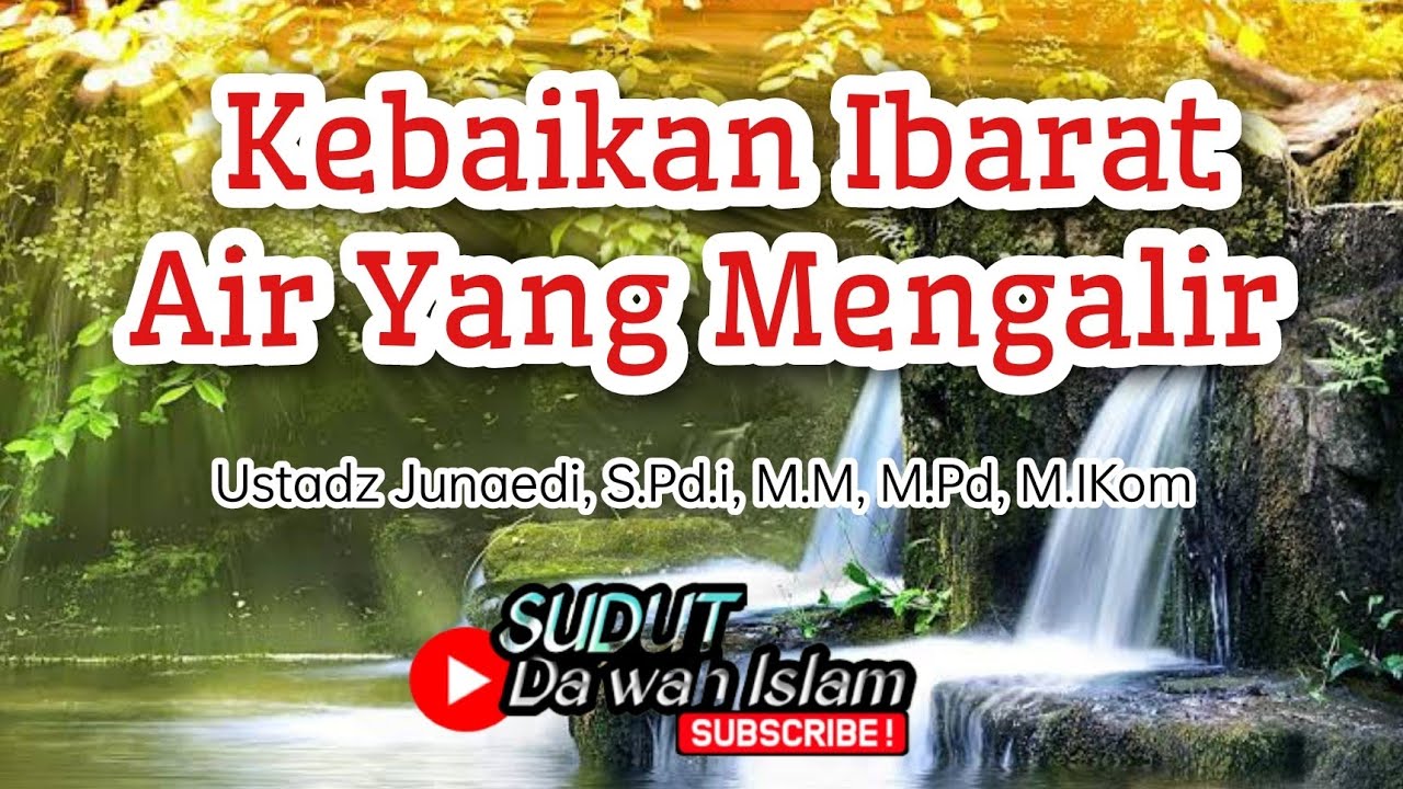 Kebaikan Ibarat Air Yang Mengalir || by Ustadz Junaedi - YouTube