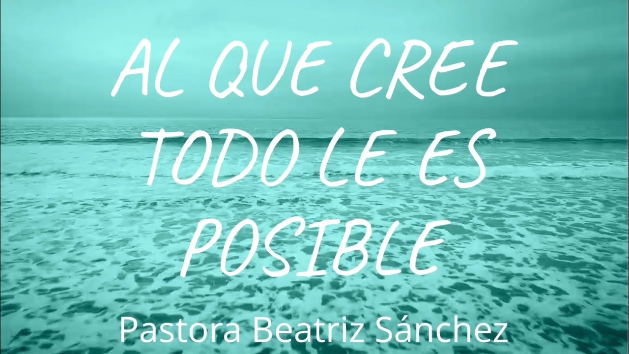 AL QUE CREE TODO LE ES POSIBLE - YouTube