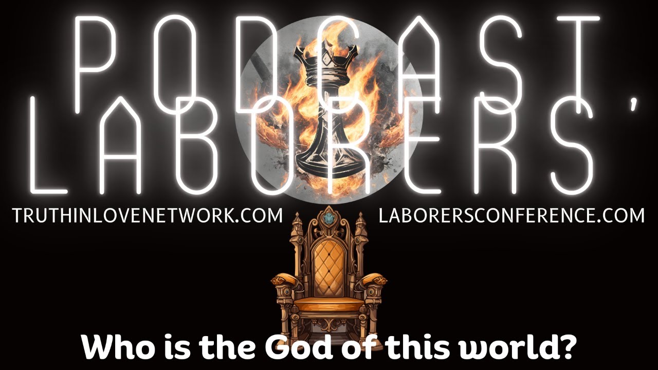 Who is the God of this world? Laborers' Podcast #godofthisworld # ...