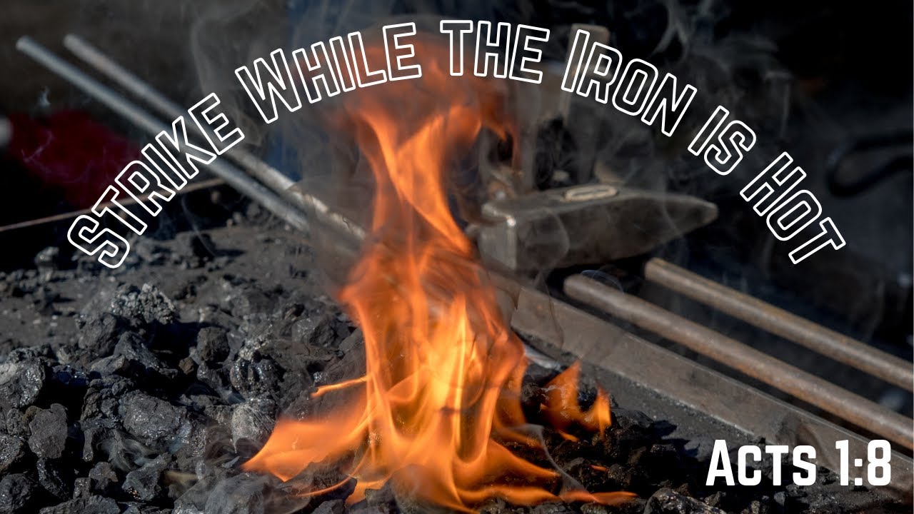 Strike While the Iron is Hot - YouTube