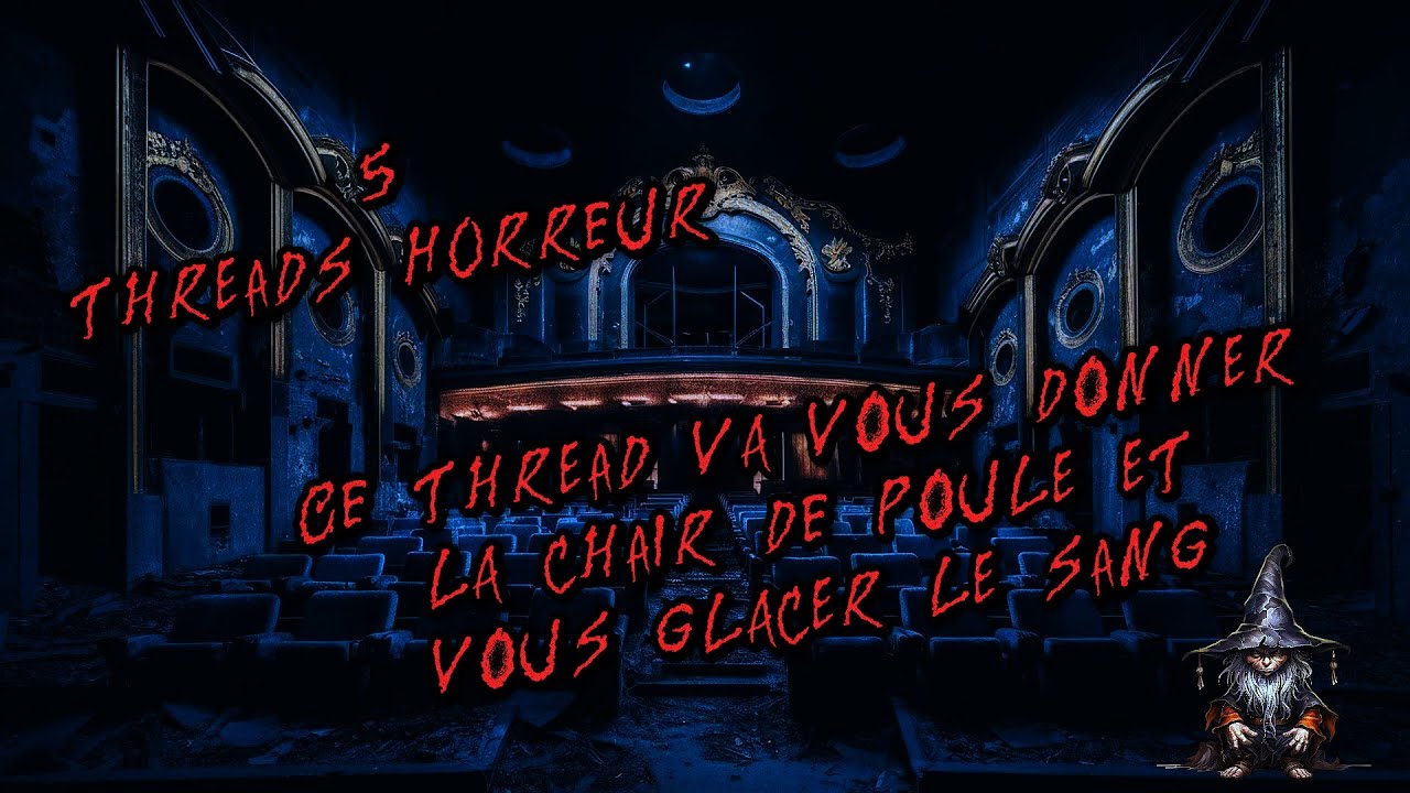 [5 Thread Horreur] Episode #32 : Ce thread va vous donner la chair de ...